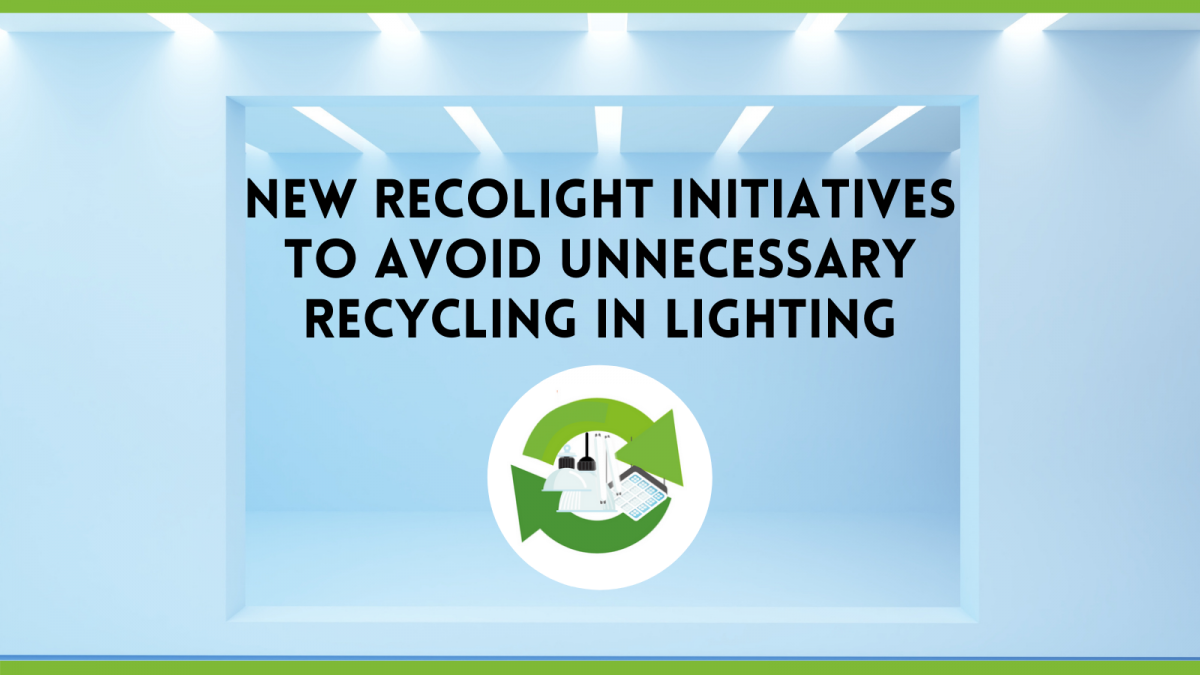New Recolight initiatives to avoid unnecessary recycling in lighting